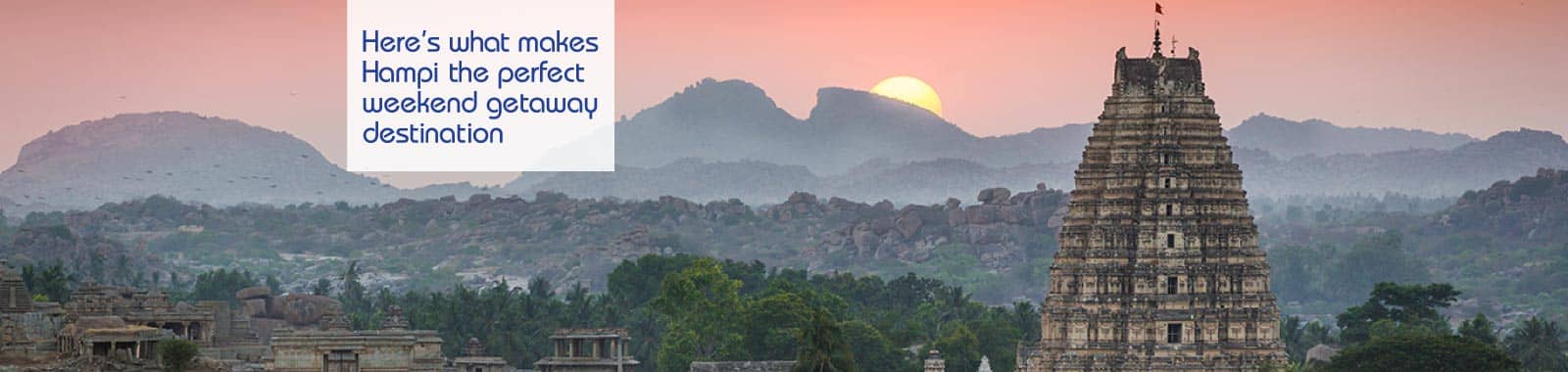 Why Visit Hampi? A Perfect Weekend Getaway Destination