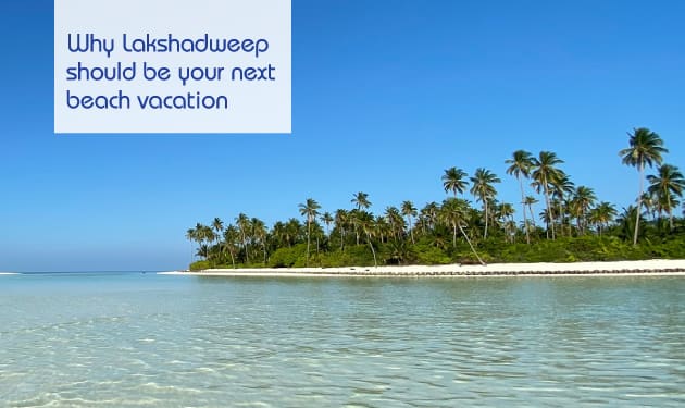 Why Lakshadweep Should be Your Next Beach Vacation