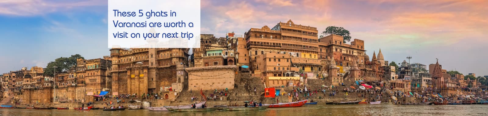 5 Ghats in Varanasi are Worth a Visit on your Next Trip