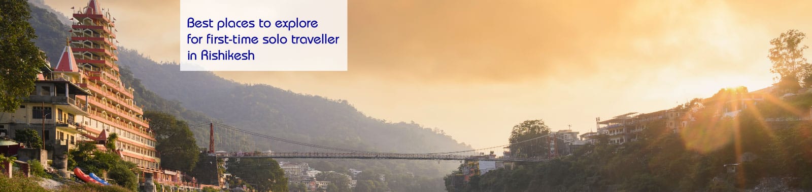 Rishikesh Travel Guide for First-time Solo Traveller