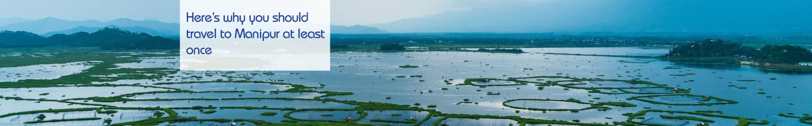 Why Visit Manipur? Top 5 Reasons to Visit Manipur, The Land of Jewels