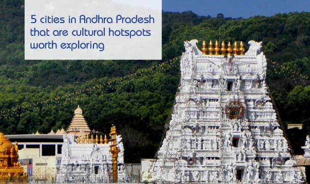 List of 5 Cities in Andhra Pradesh that are Cultural Hotspots
