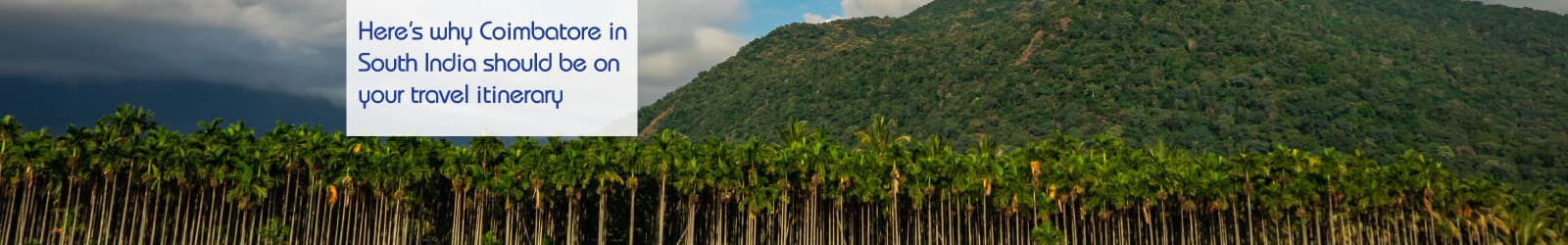 Why Coimbatore should be your Next Travel Destination in South India