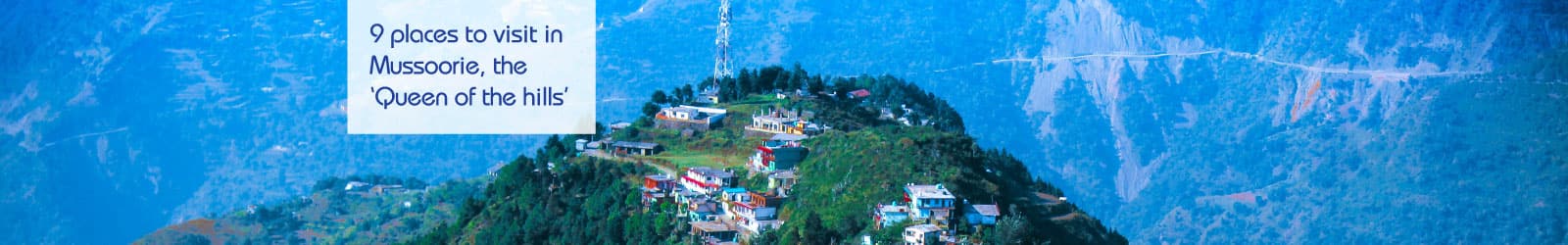 Top Places to Visit in Mussoorie - A Perfect Holiday Destination