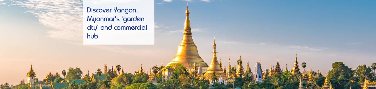 Reasons to Visit Yangon - Myanmar's ‘Garden City’ and Commercial Hub