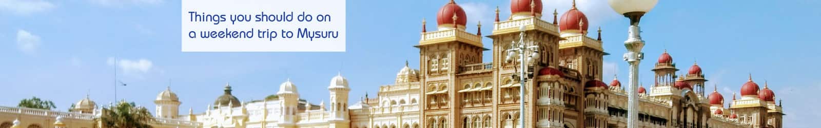 Why Visit Mysuru? Best Activities to do in Mysuru