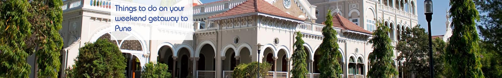 Weekend Getaway to Pune - List of Things to do in Pune