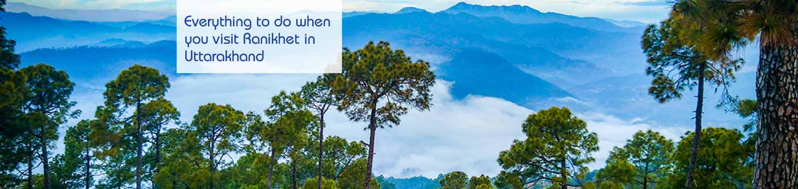 Why Visit Ranikhet? List of Things to Do When You Visit Ranikhet