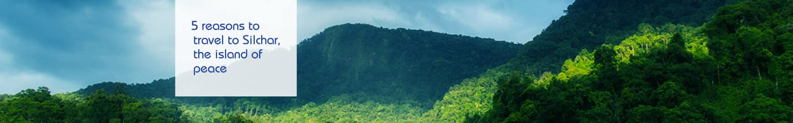 Why to Visit Silchar? Reasons to Visit Island of Peace, Silchar