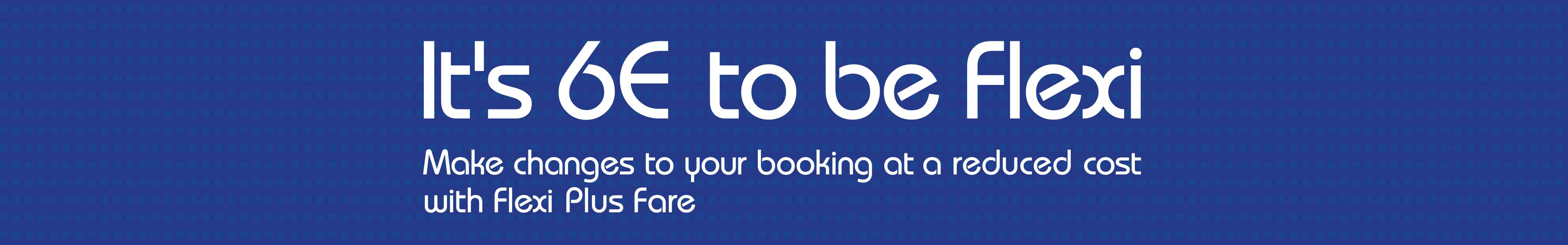 Flexi Fares: Modify flights booking at no extra charge - IndiGo